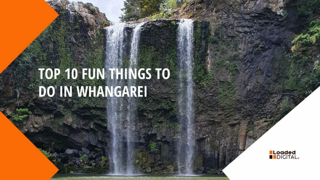 Top 10 Fun Things To do in Whangarei - Loaded digital